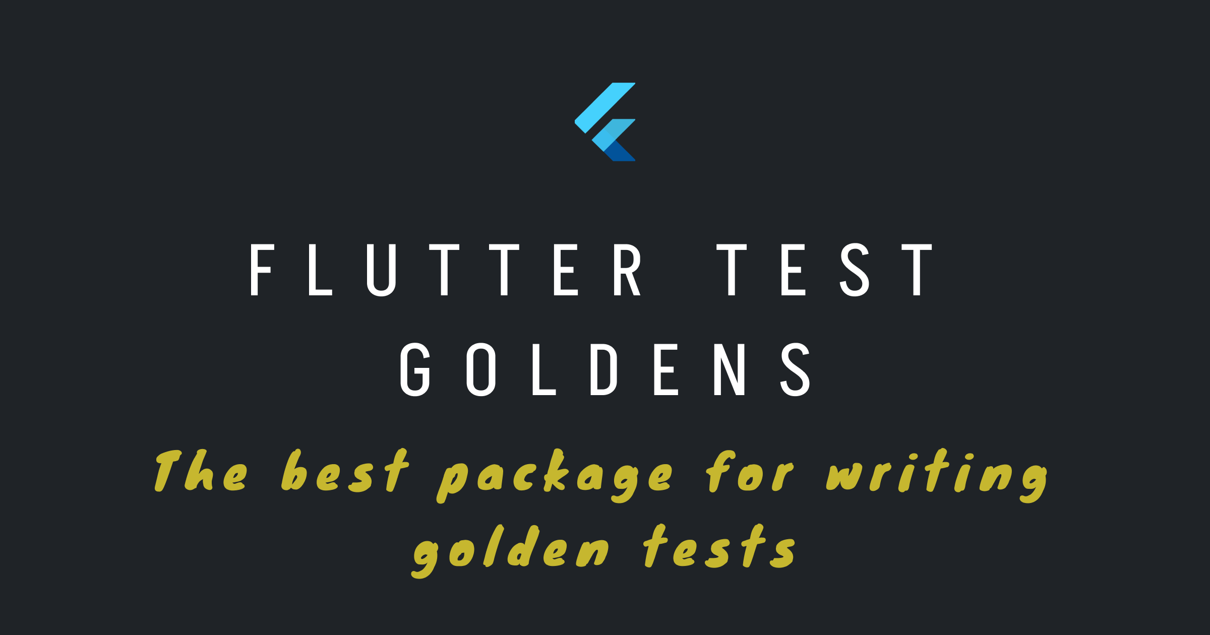 Welcome to Flutter Test Goldens